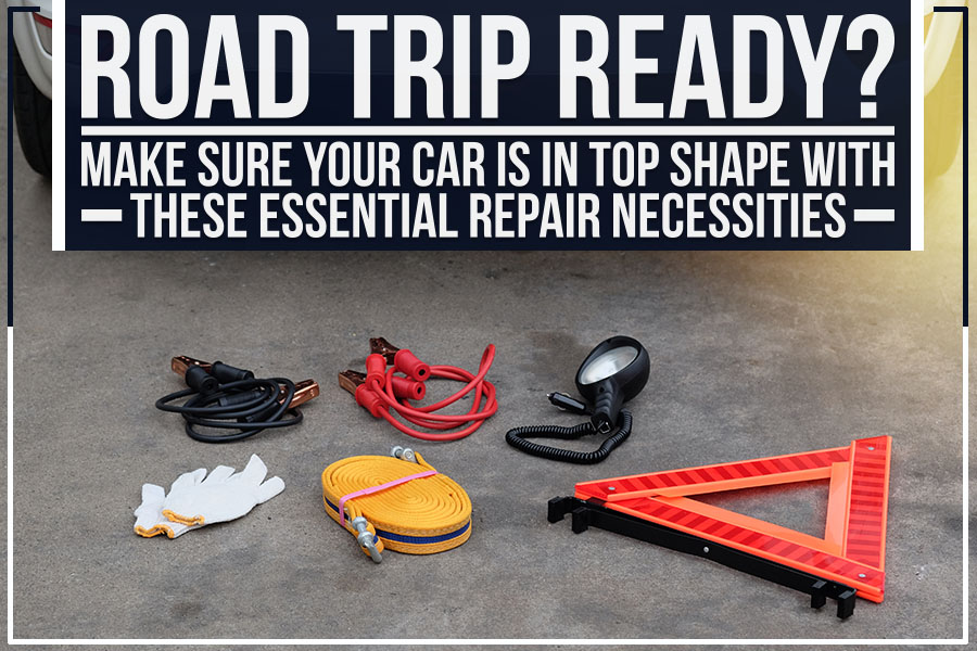 Road Trip Ready? Make Sure Your Car is in Top Shape with These ...