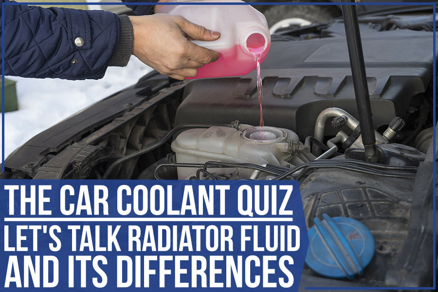 The Car Coolant Quiz: Let’s Talk Radiator Fluid and Its Differences ...